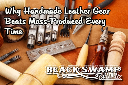 Why Handmade Leather Gear Beats Mass-Produced Every Time – Black Swamp ...