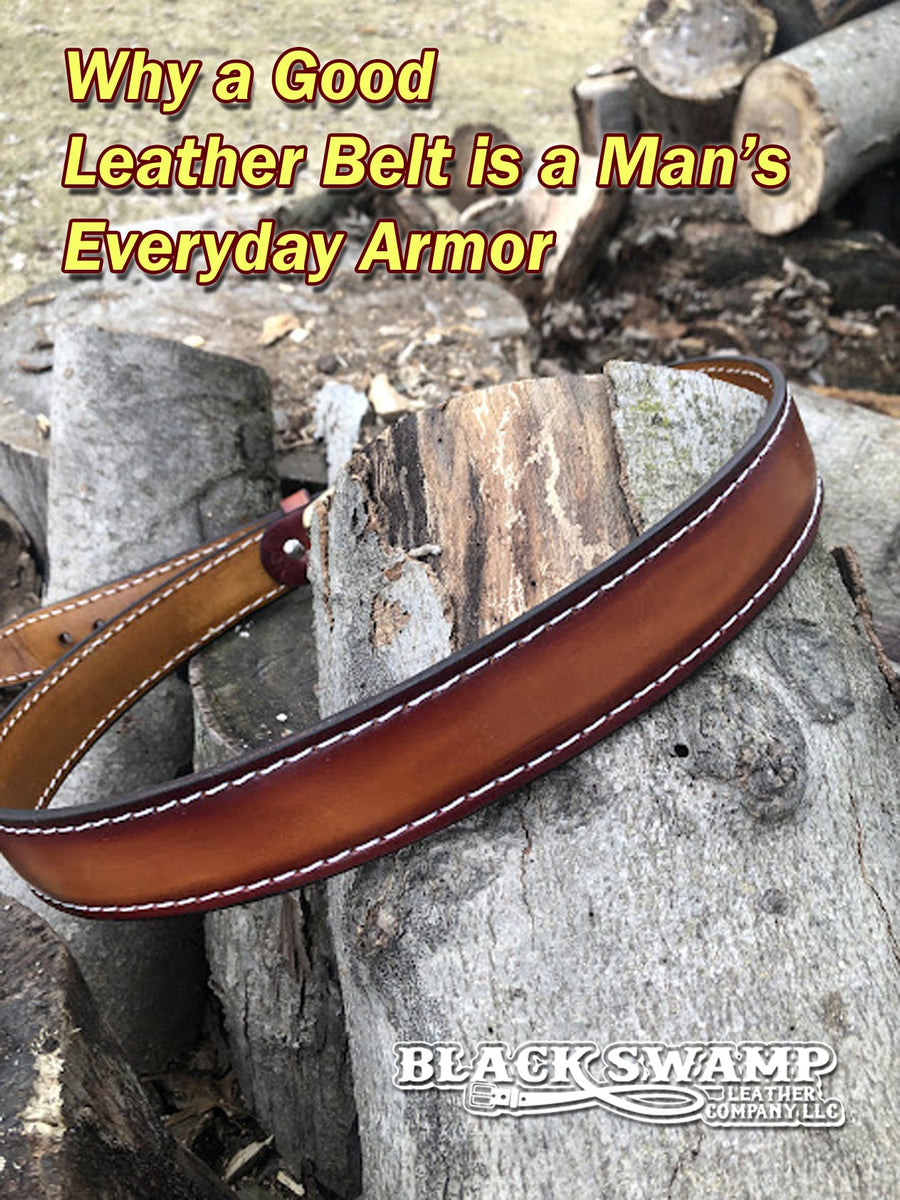 Why a Good Leather Belt is a Man’s Everyday Armor – Black Swamp Leather ...
